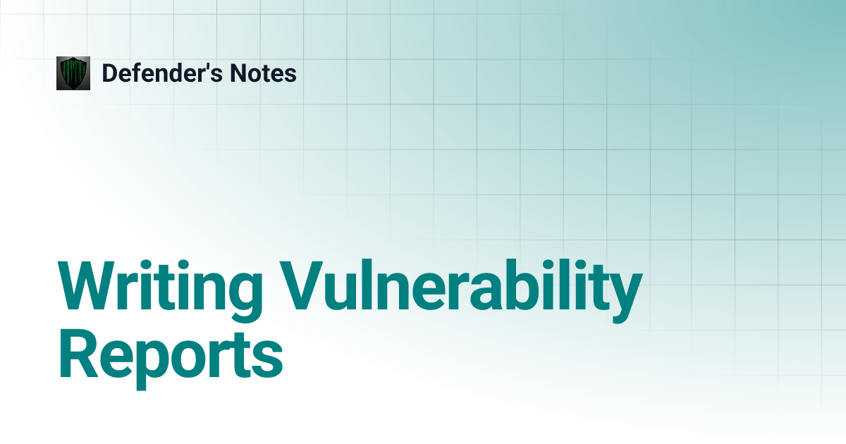 Writing Vulnerability Reports | Defender's Notes